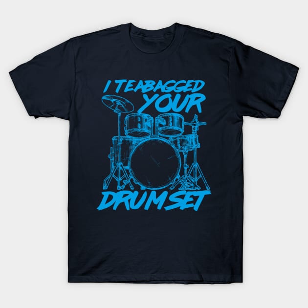 I Teabagged your Drum Set - Step Brothers - T-Shirt | TeePublic